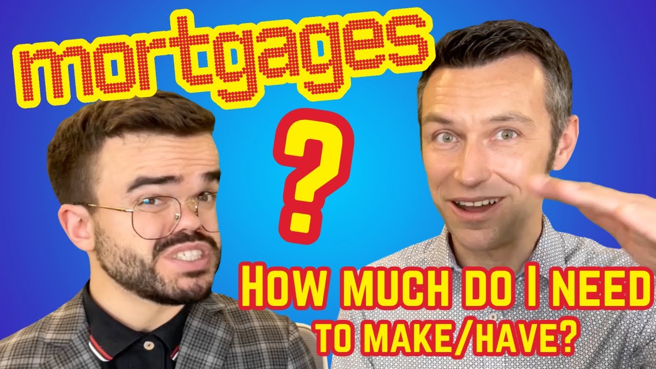 Mortgages - How much do I need to make? How much do I need to have ...