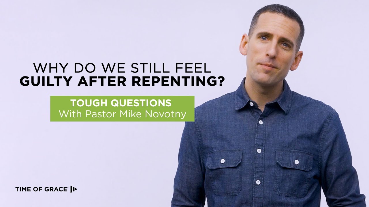 Why Do We Still Feel Guilty After Repenting? Tough Questions With ...
