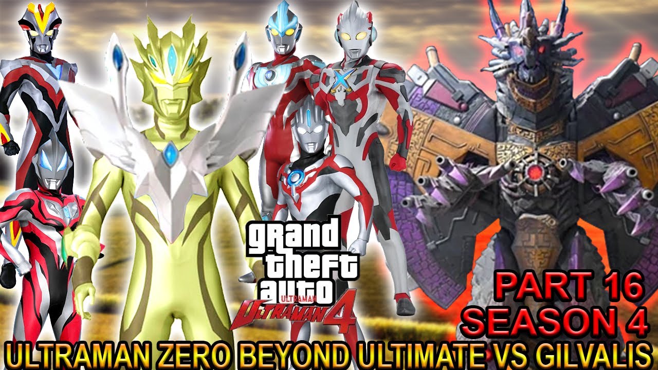 ULTRAMAN ZERO BEYOND ULTIMATE MELAWAN GILVALIS !!! (PART 16) - GTA ULTRAMAN S4 - YouTube