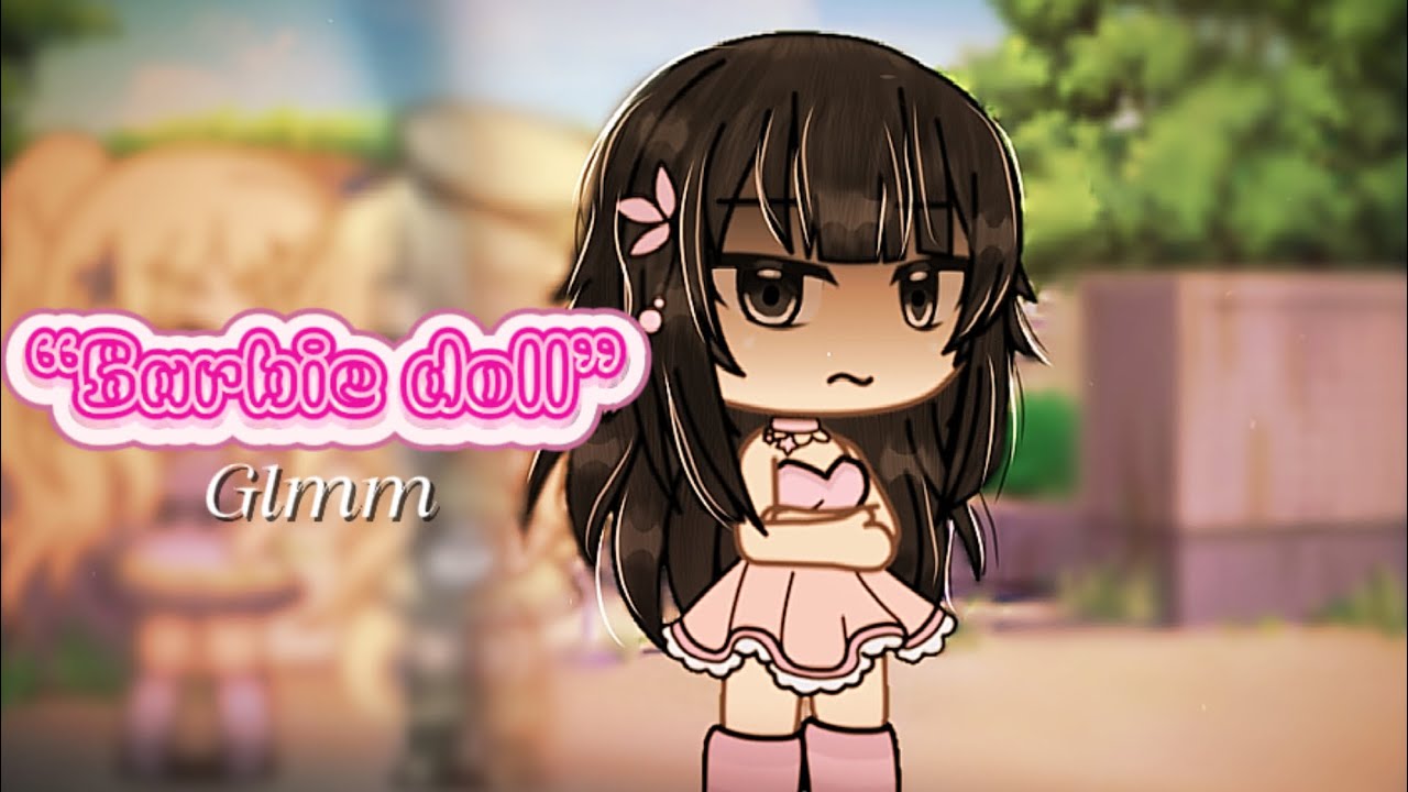 “Barbie doll”| Glmm | READ DESCRIPTION!!! - YouTube