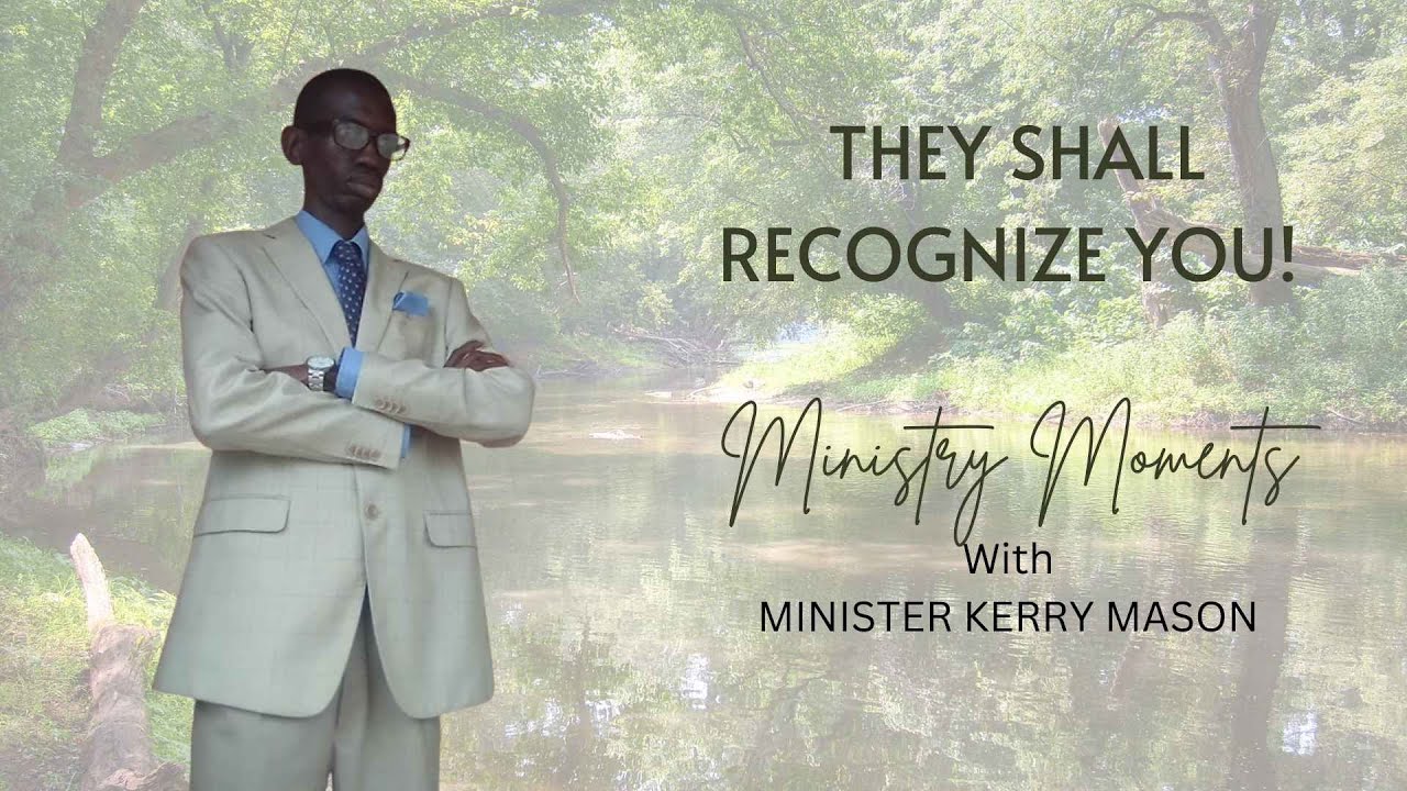 They Shall Recognize You! - Ministry Moments with Minister Kerry Mason ...