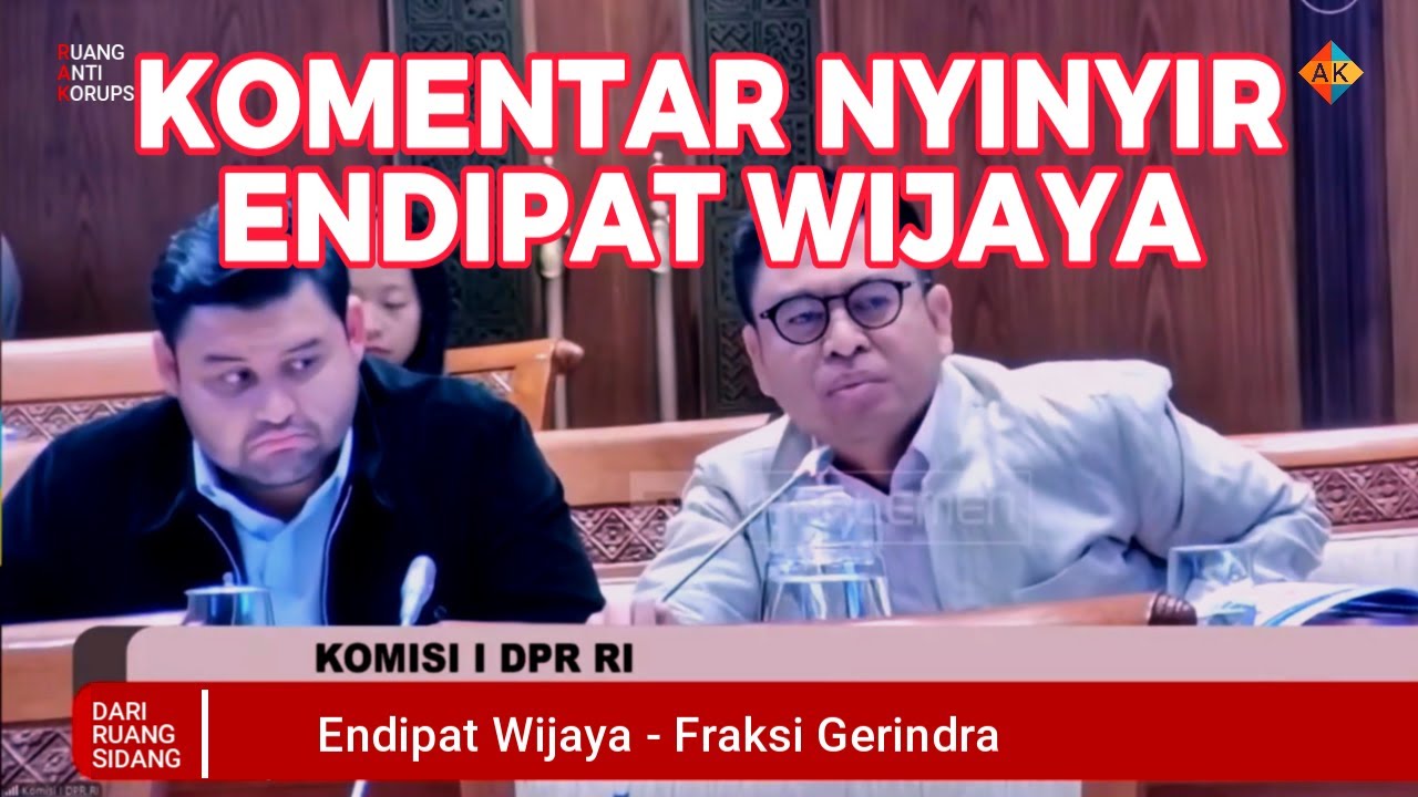 Komentar Nyinyir? Endipat Wijaya Komisi I DPR RI Fraksi Gerindra vs ...