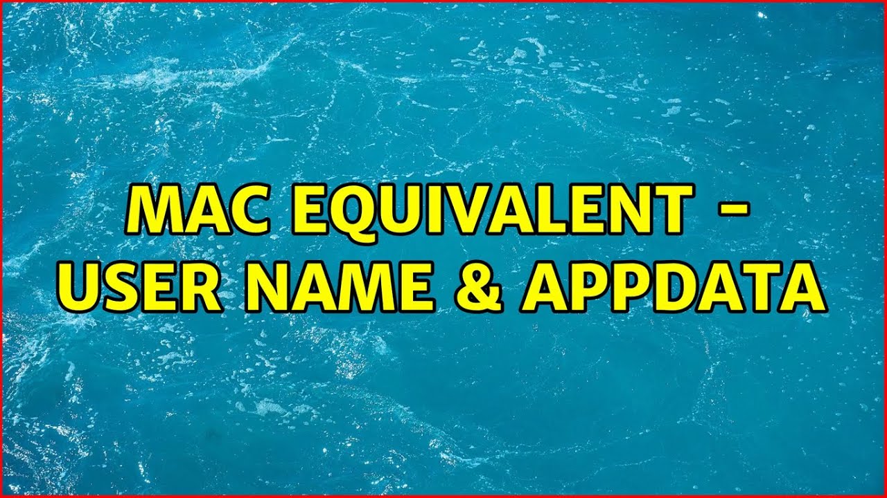 MAC equivalent - user name & appdata - YouTube