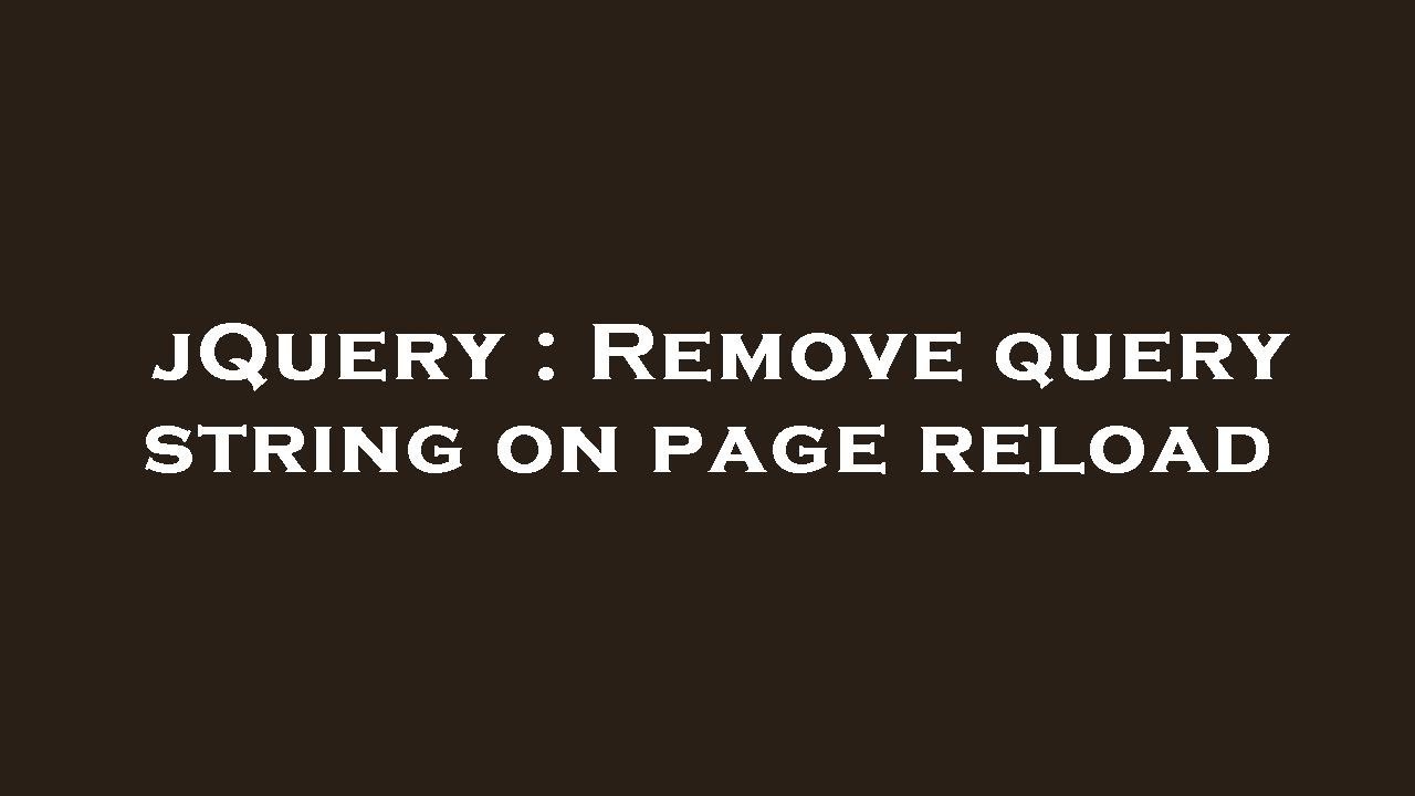 JQuery Remove Query String On Page Reload YouTube jquery-remove-query-string-on-page-reload-youtube