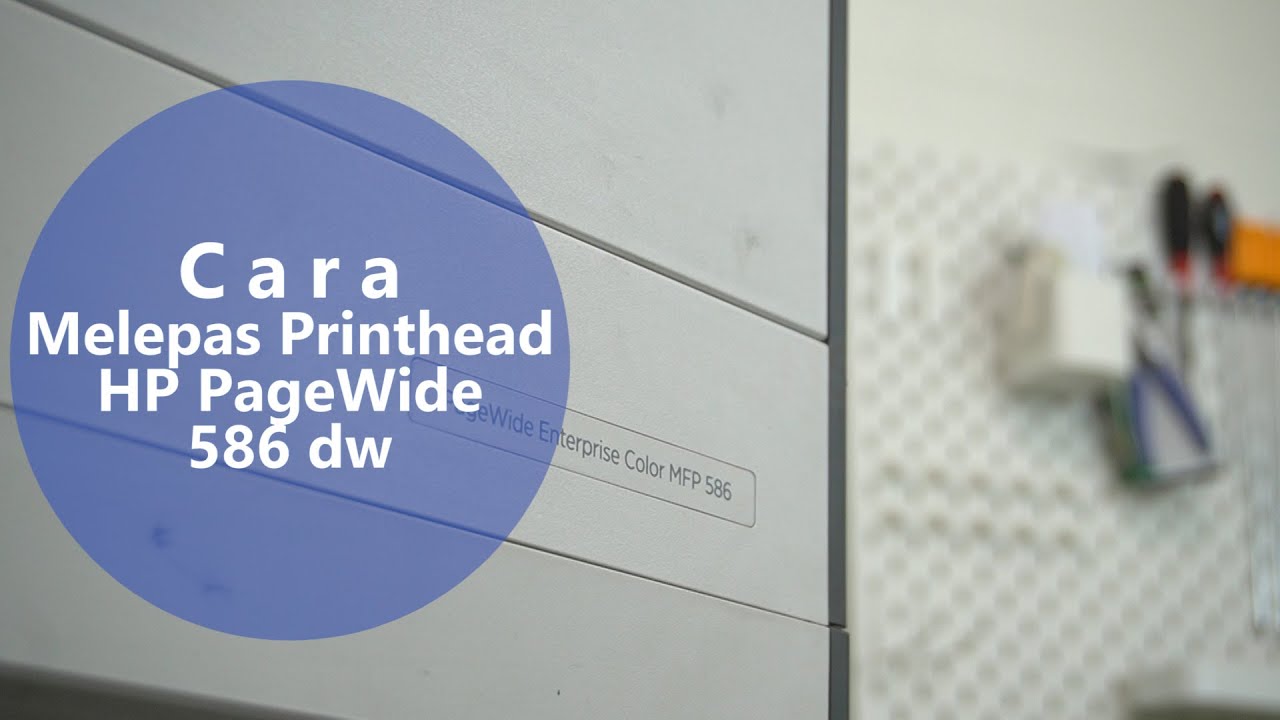 Cara Melepas Printhead Pada Unit HP PageWide 586 dw - Indofocus # ...