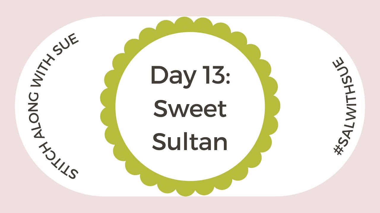 Day 13 - Stitch Along: Sweet Sultan - YouTube