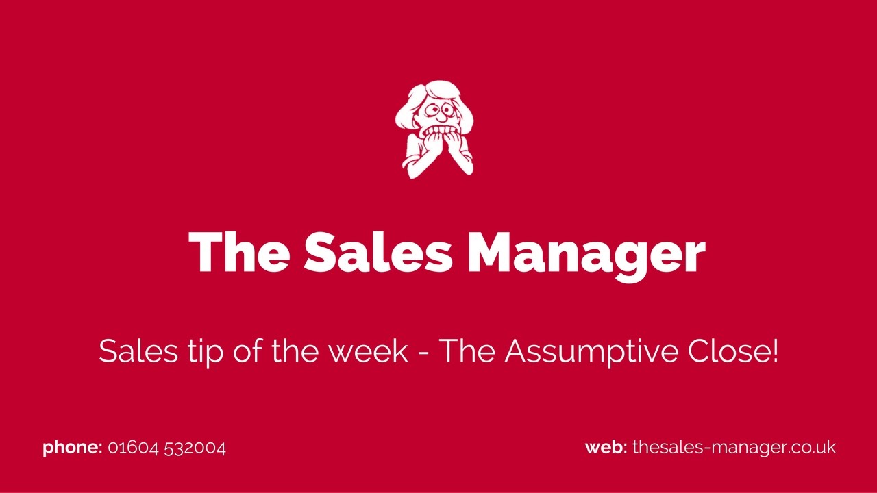 Sales tip of the week - The Assumptive Close! - YouTube