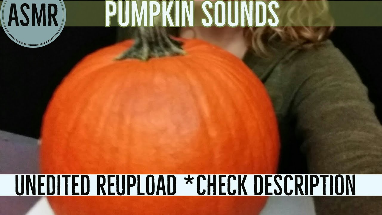 ASMR• Pumpkin Sounds •unedited reupload (see description) - YouTube