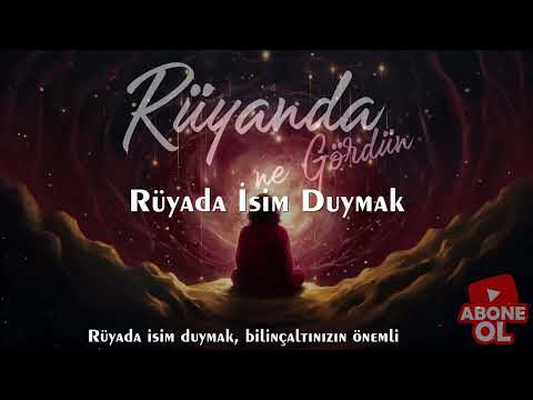 Rüyada İsim Duymak, ne anlam taşır neye işaret eder, Tabiri nedir?