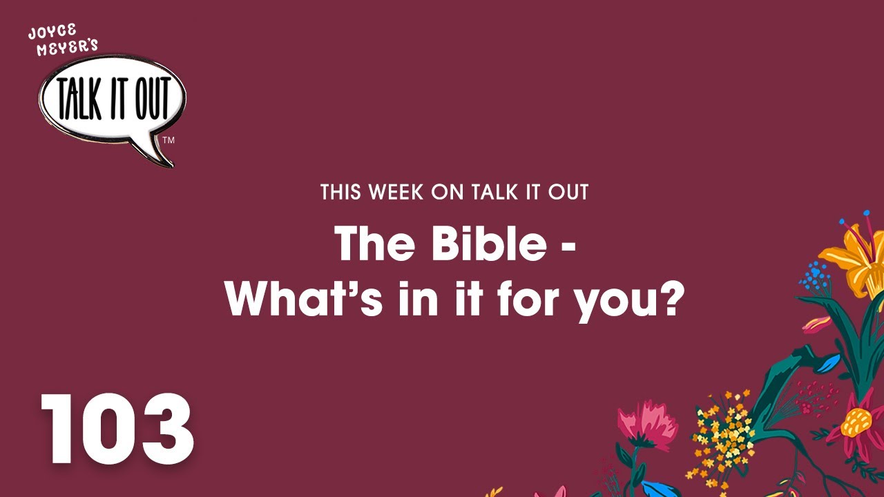 The Bible-What's In It For Me? | Joyce Meyer's Talk It Out Podcast ...