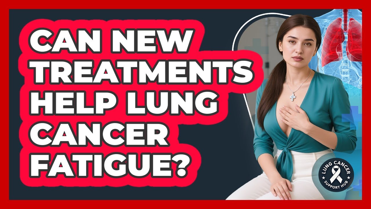 Can New Treatments Help Lung Cancer Fatigue? - Lung Cancer Support Hub ...