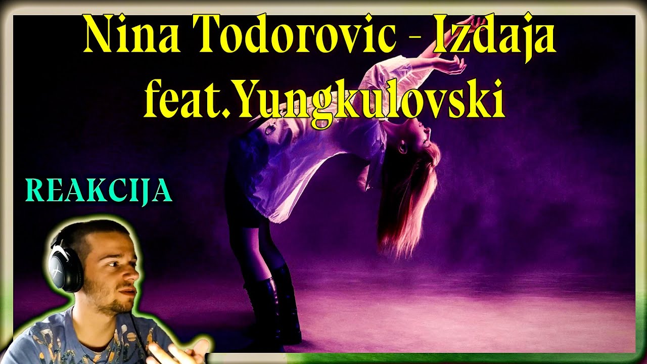 Nina Todorovic - Izdaja feat.Yungkulovski (Reakcija) - YouTube
