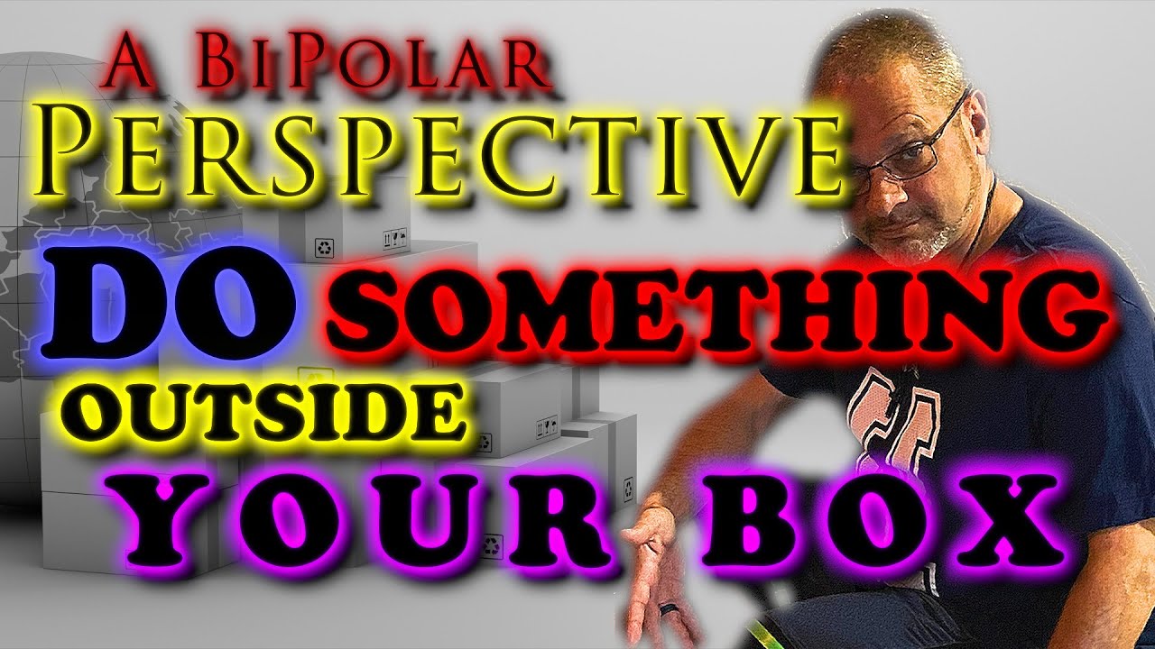 A Bi-Polar Perspective: Do Something Outside Your Box - YouTube