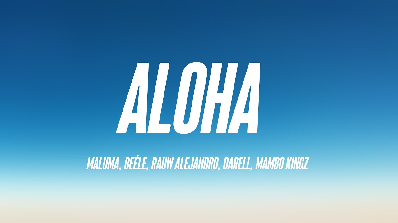Aloha - Maluma, Beéle, Rauw Alejandro, Darell, Mambo Kingz (Lyrics ...