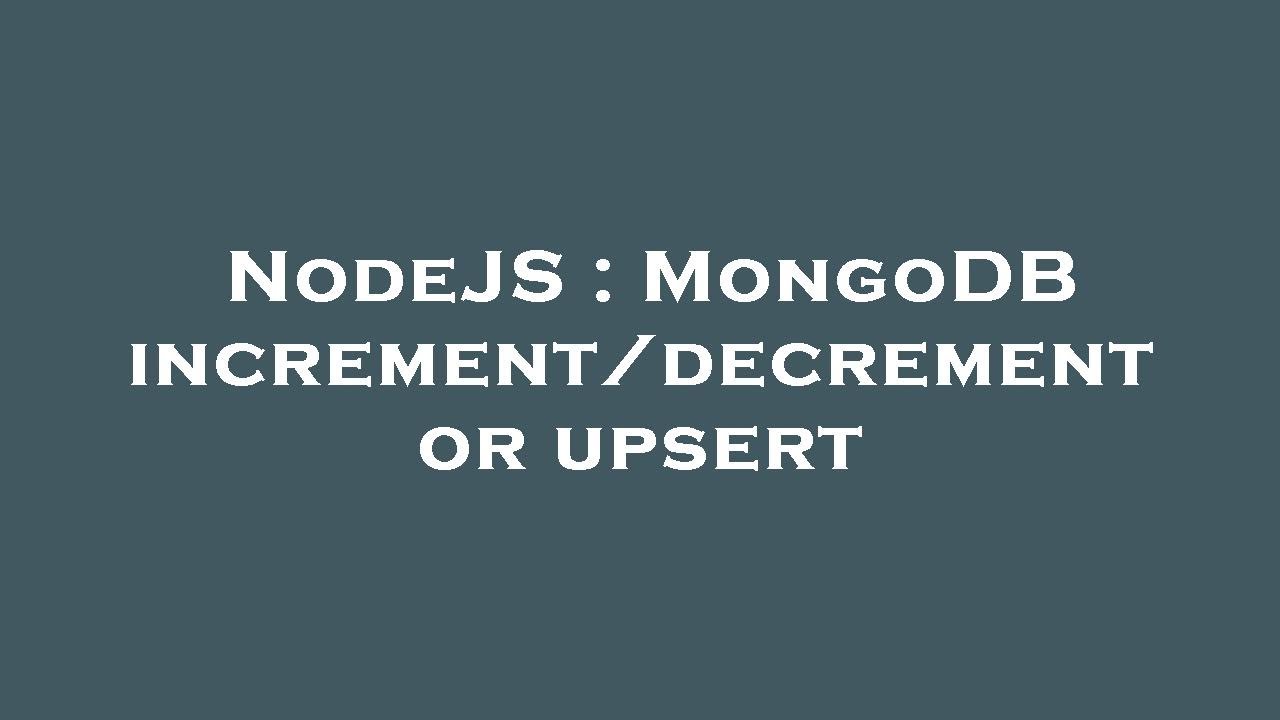 NodeJS : MongoDB increment/decrement or upsert - YouTube
