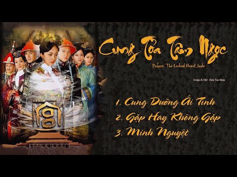 「Playlist」Cung Tỏa Tâm Ngọc OST ⪻宫锁心玉 OST⪼ Palace: The Locked Heart Jade OST