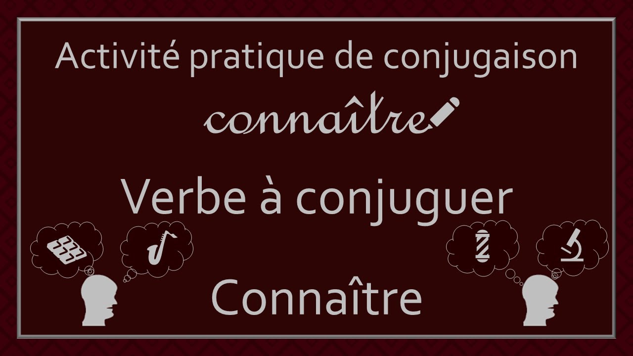Conjugaison des verbes - Verbe Connaître - YouTube