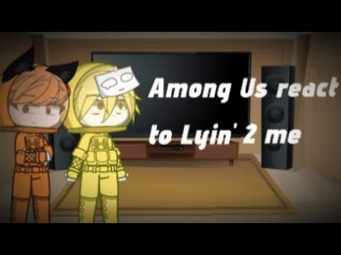 Among Us react to Lyin' 2 me
