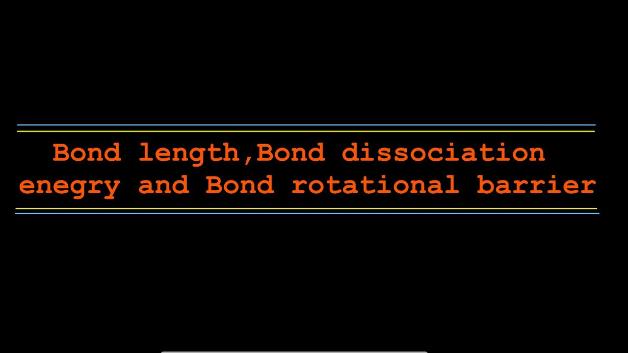 Bond length Bond Order Bond Dissociation Energy and Rotational Barrier ...