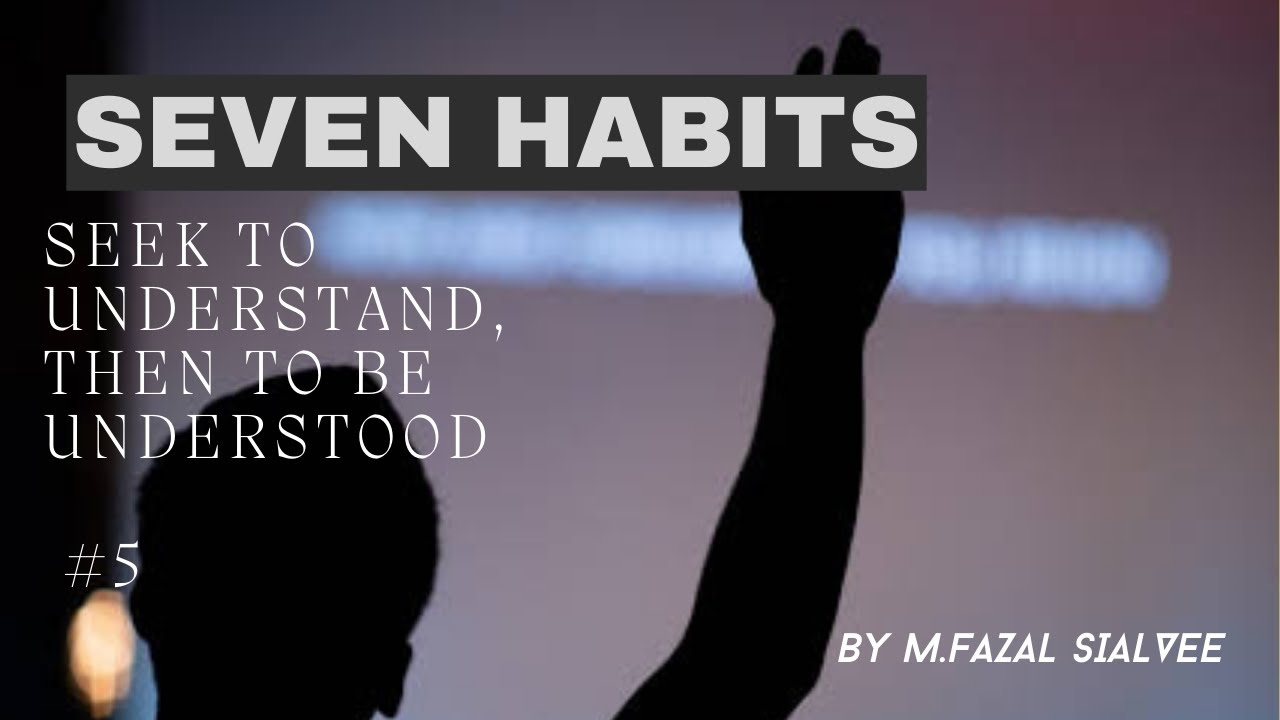 Seek to understand then to be understood | Seven effective habits Stephen Covey | M.Fazal ...