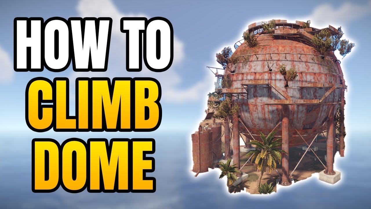 How To Climb To The Top Of Dome Monument In Rust | How To Get Down From ...