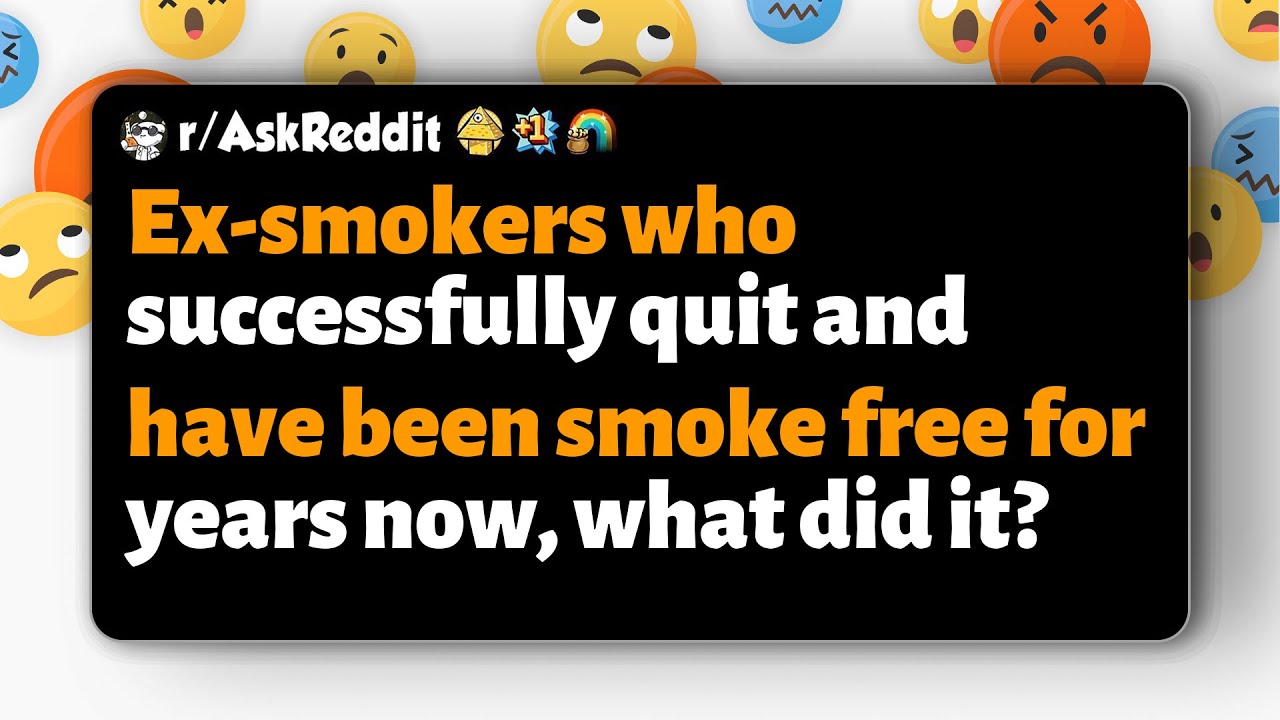 r/AskReddit | Ex-smokers who successfully quit and have been smoke free ...