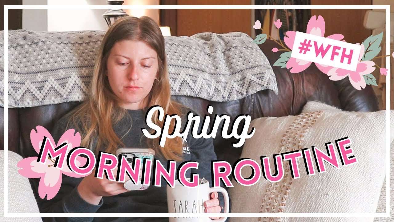 Work From Home Morning Routine | Spring Morning Routine - YouTube
