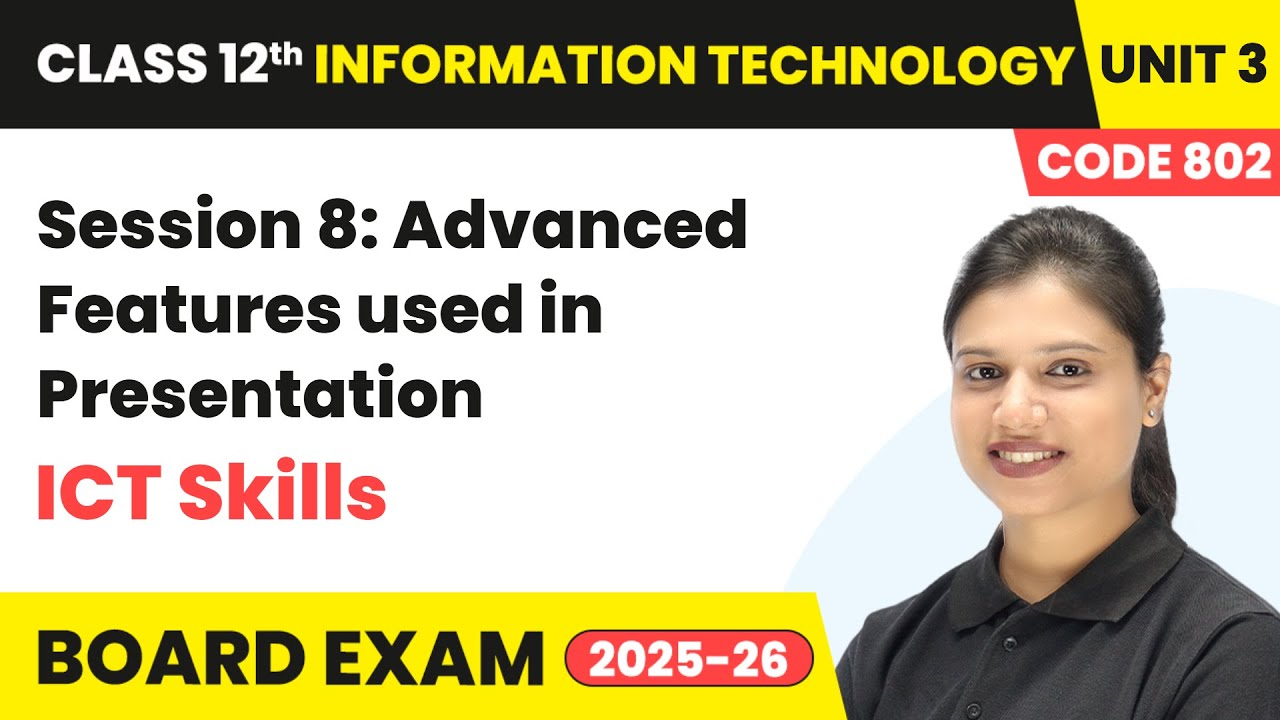 Session 8: Advanced Features used in Presentation ICT Skills | Class 12 IT Unit 3 | Code 802 ...