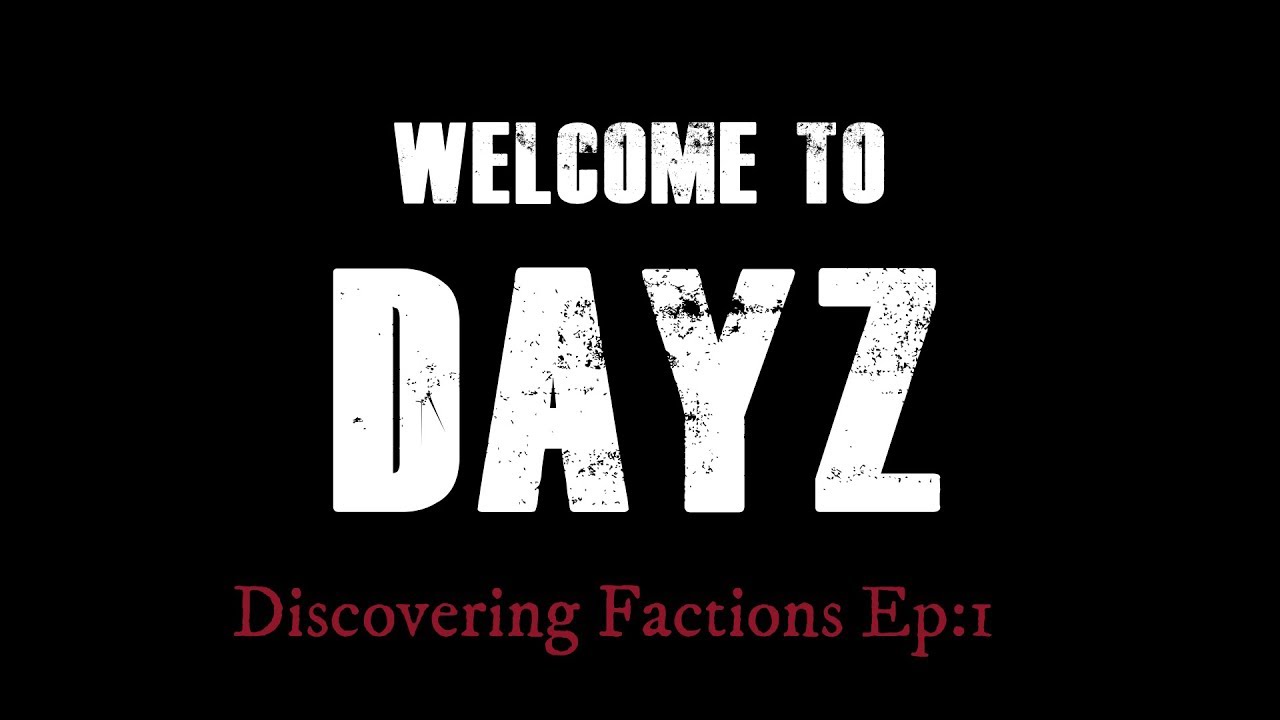 DayZ Discovering Factions EP: 1 - YouTube