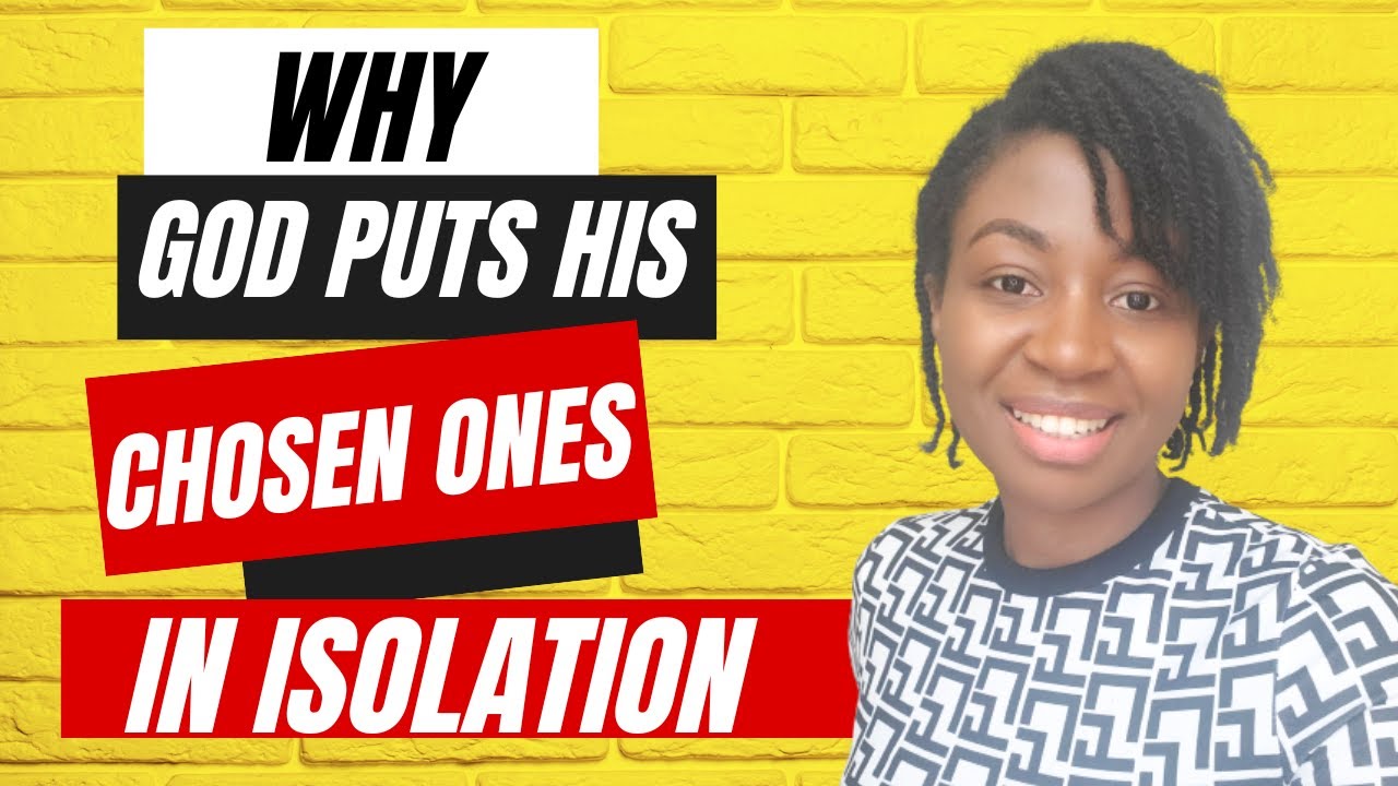 Why God Isolates His chosen ones for elevation | Why God Has You In a ...