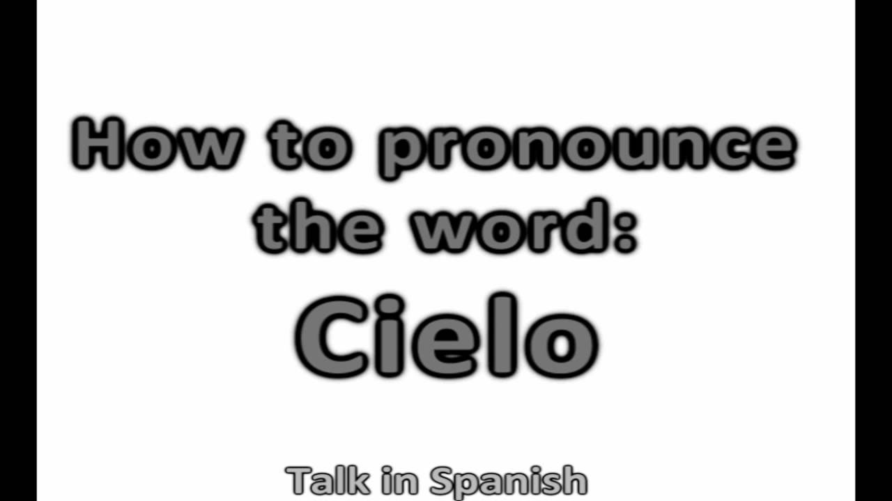 How to pronounce the word in Spanish: Cielo - YouTube