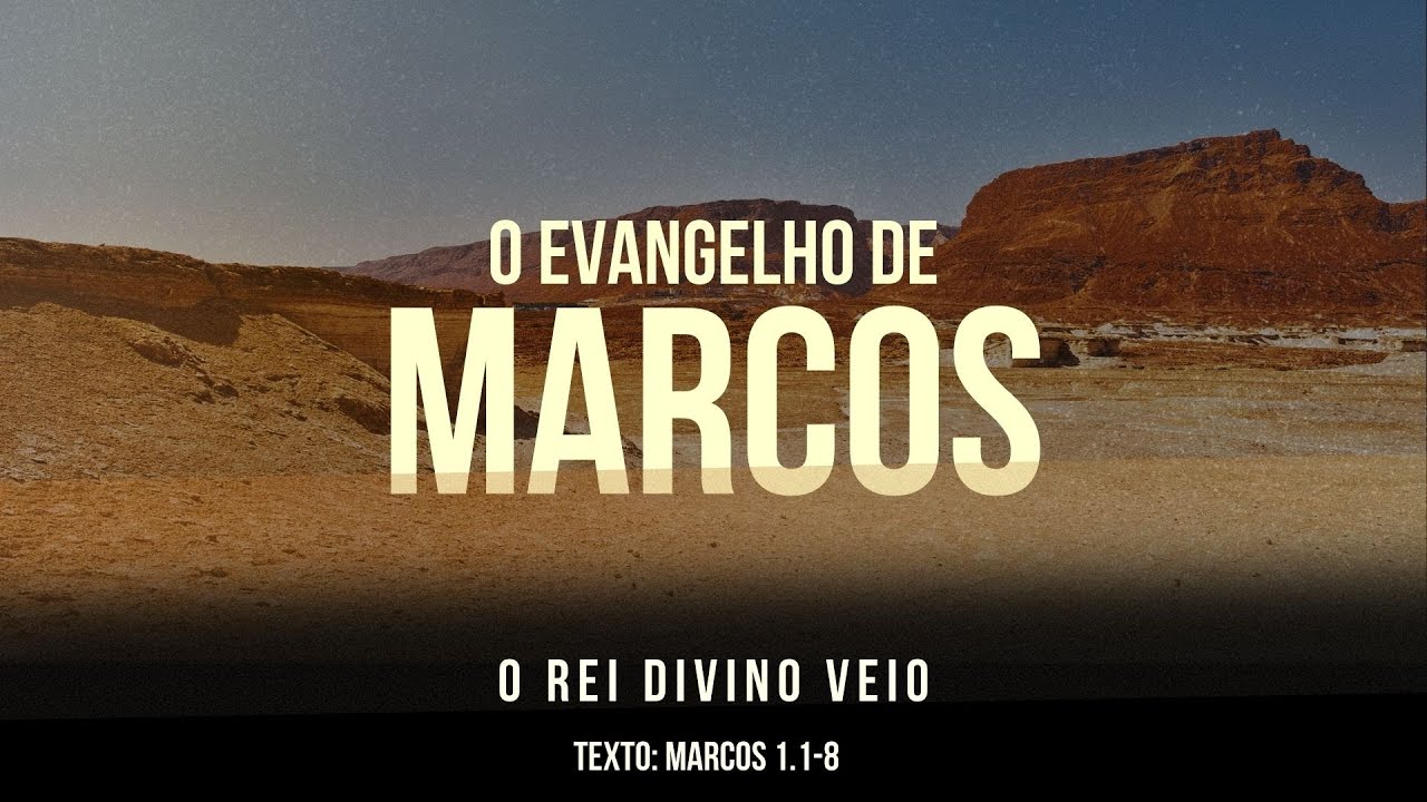 Mensagem - O Evangelho de Marcos - O Rei Divino Veio - Marcos 1; 1-8 ...