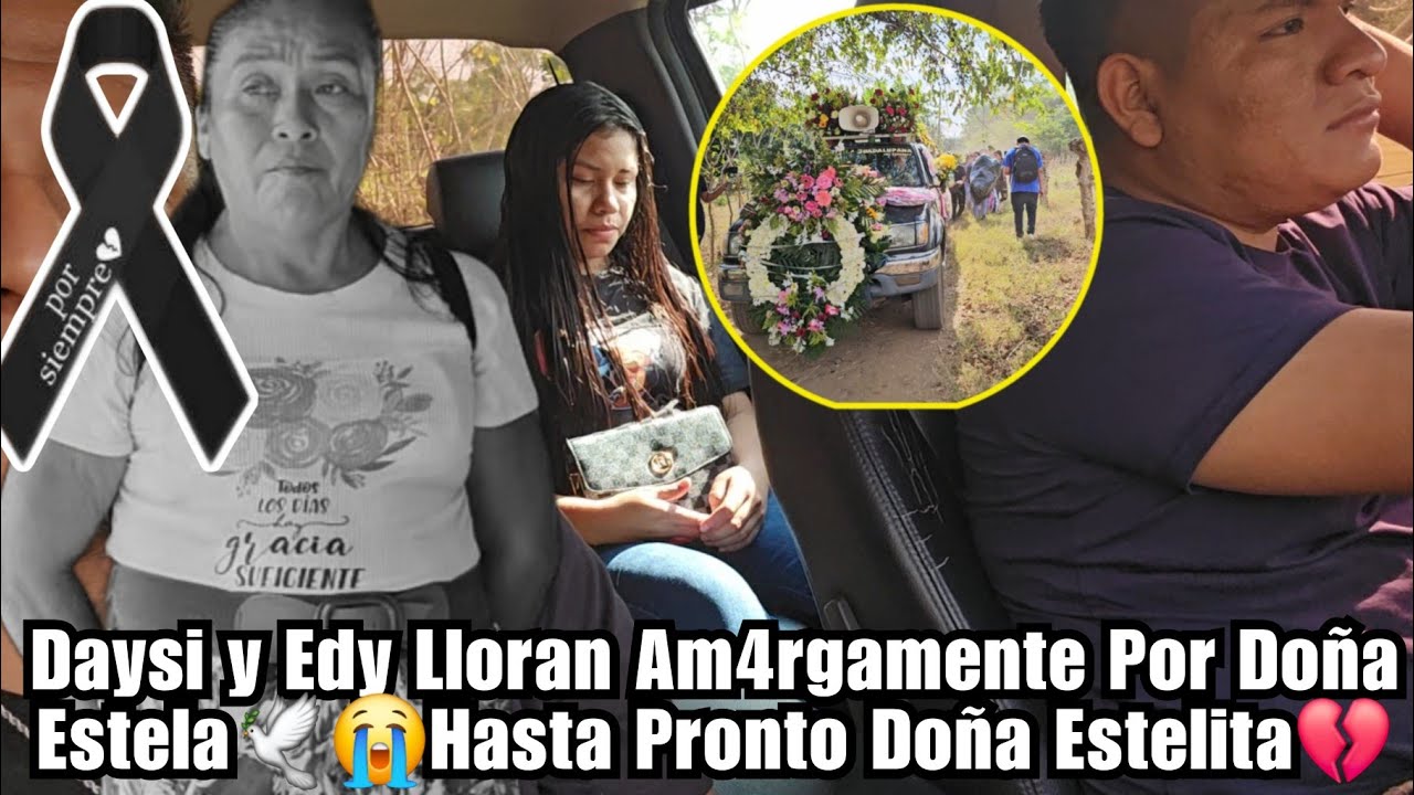 Edy Con Lagrimas Le Da El Ultimo Adios A Doña Estela🕊Este Es El Dia Mas ...