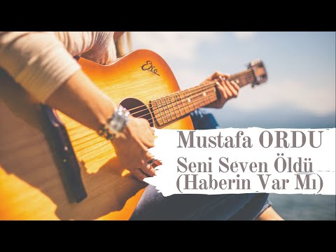 Mustafa Ordu - Haberin Var Mı - Seni Seven Öldü - (Edip Akbayram)