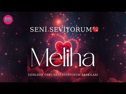 Seni Seviyorum Meliha | İsme Özel Aşk Şarkısı 💖