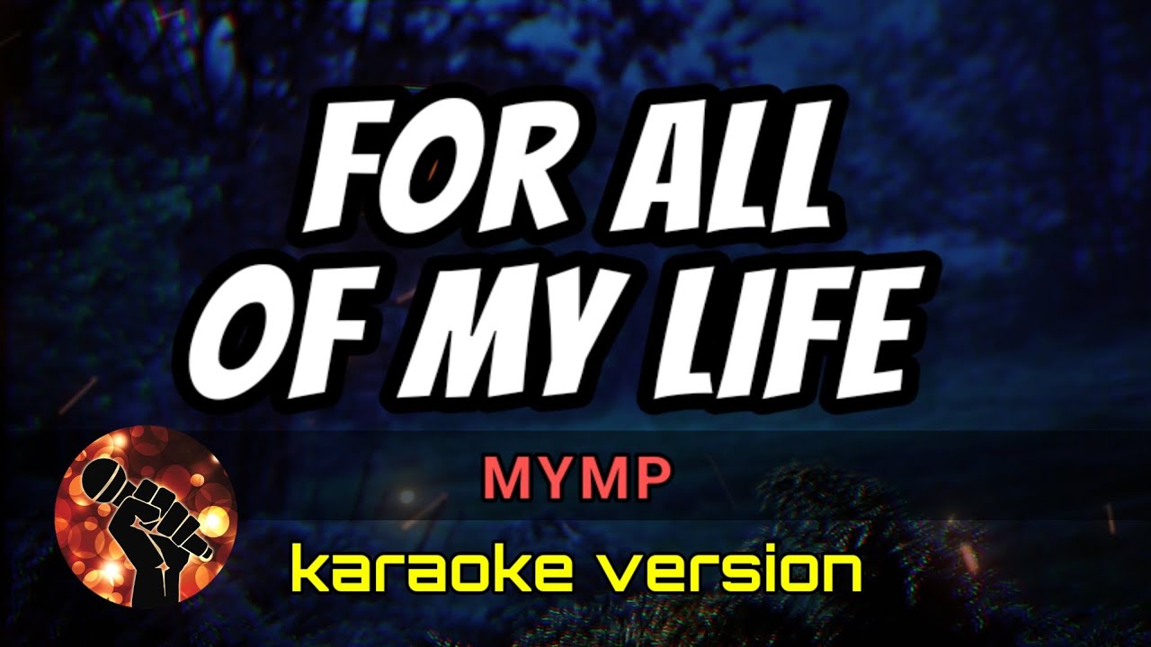 FOR ALL OF MY LIFE - MYMP (karaoke version) - YouTube