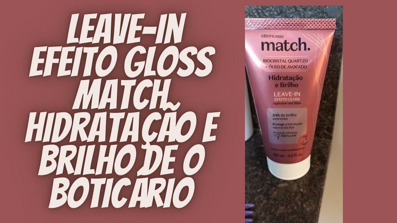 Leave-In Efeito Gloss Match Hidratação e Brilho de O Boticário - YouTube