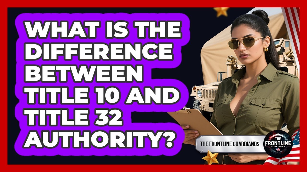 What Is The Difference Between Title 10 And Title 32 Authority? - The ...