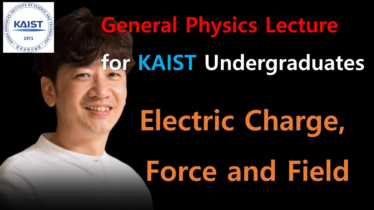 (Electric Charge, Force and Field) General Physics Lecture for KAIST Undergraduate Students ...