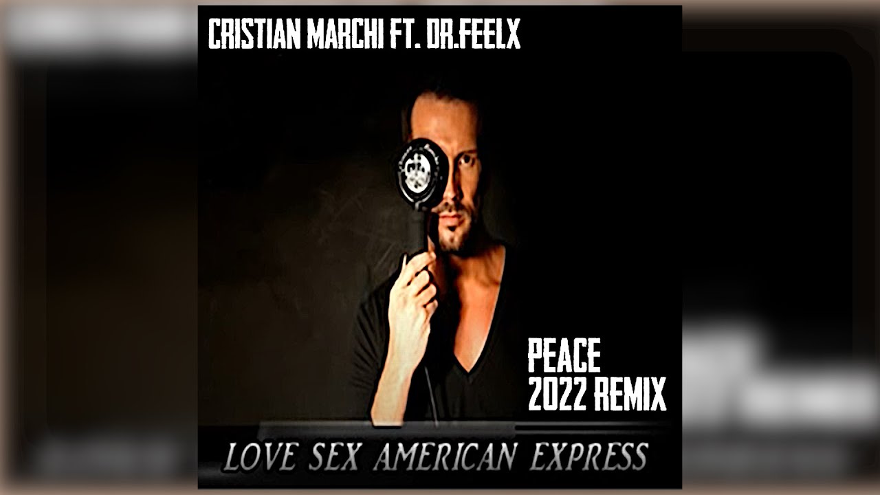 Cristian Marchi ft. Dr.Feelx - Love Sex American Express (PEACE 2022 Remix) - YouTube