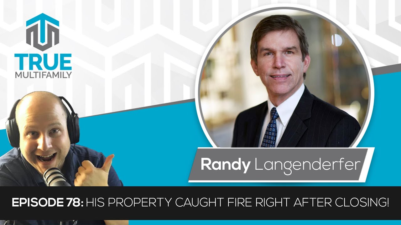 E78: Randy Langenderfer - His property caught fire right after closing ...