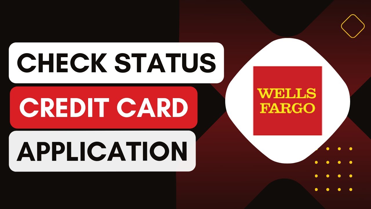 How Can I Check The Status Of My Wells Fargo Credit Card Application ...