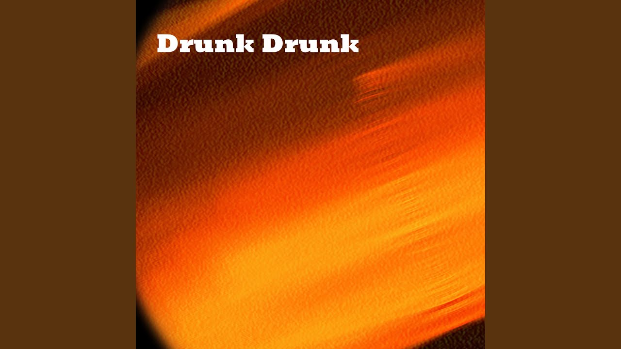 Drunk Drunk - YouTube