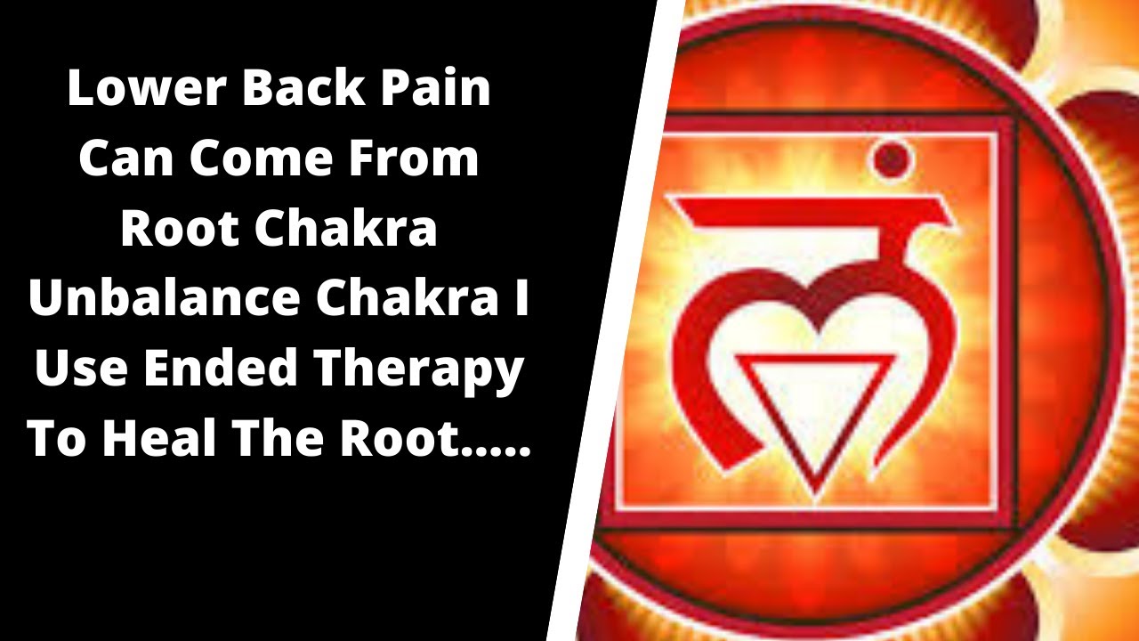 Lower Back Pain Can Come From Root Chakra Unbalance Chakra I Use Ended ...