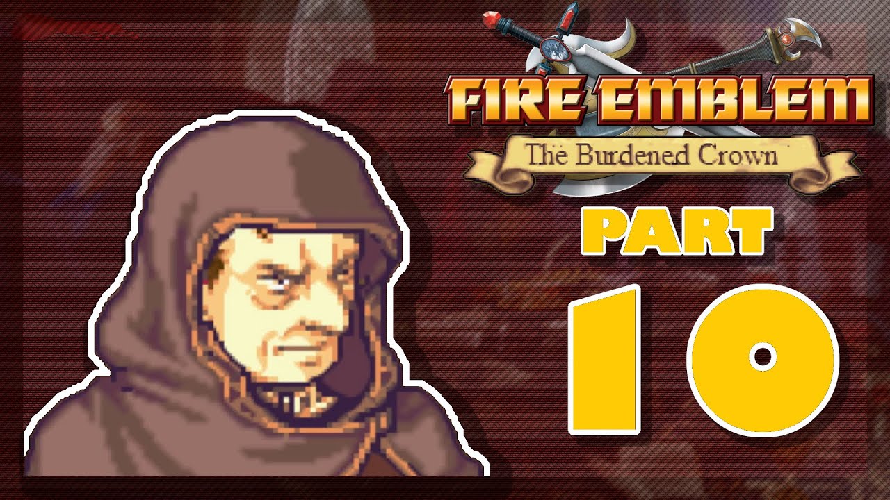 Fire Emblem: The Burdened Crown Let's Play | Part 10 | "Raeburn Almost ...