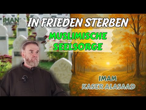 In Frieden sterben – Muslimische Seelsorge | Predigt von Imam Kaser Alasaad im ImanZentrum.