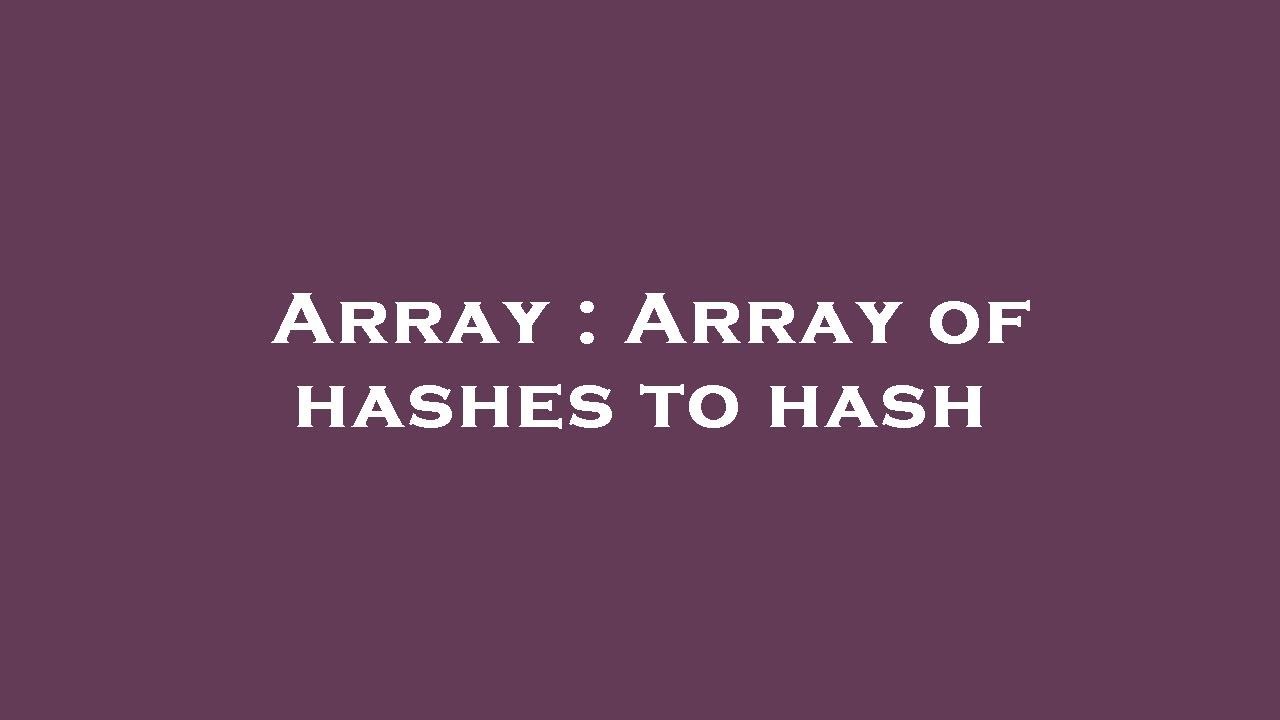 Array Array Of Hashes To Hash YouTube array-array-of-hashes-to-hash-youtube