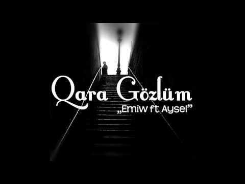 Emiw Ft Aysel- Qara Gozlum