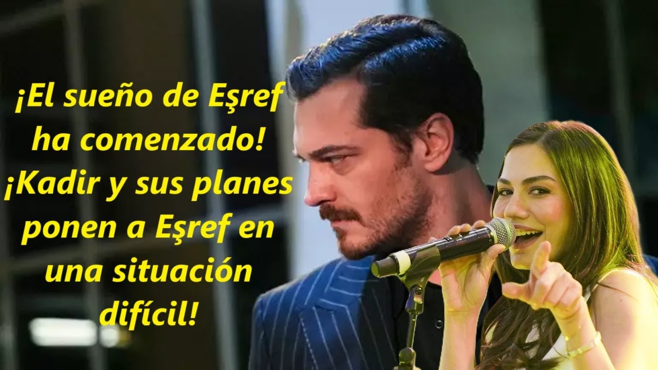 ¡El sueño de Eşref ha comenzado! ¡Kadir y sus planes ponen a Eşref en ...