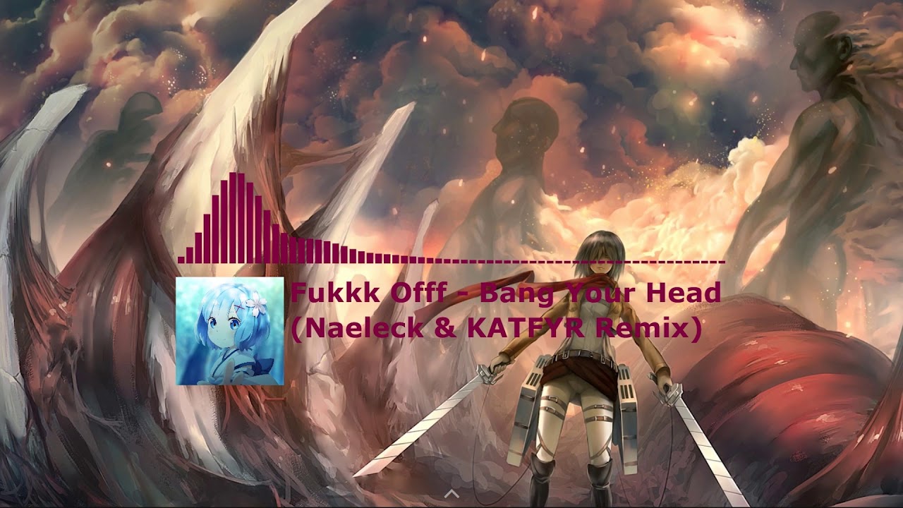 Fukkk Offf - Bang Your Head (Naeleck & KATFYR Remix) | Rem San - YouTube